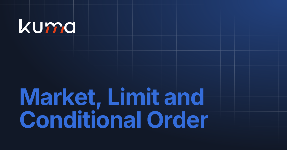 Market, Limit and Conditional Order | Kuma Docs
